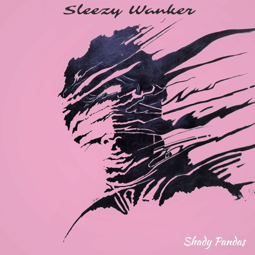 Stream Sleezy Wanker by Shady Pandas | Listen online for free on SoundCloud