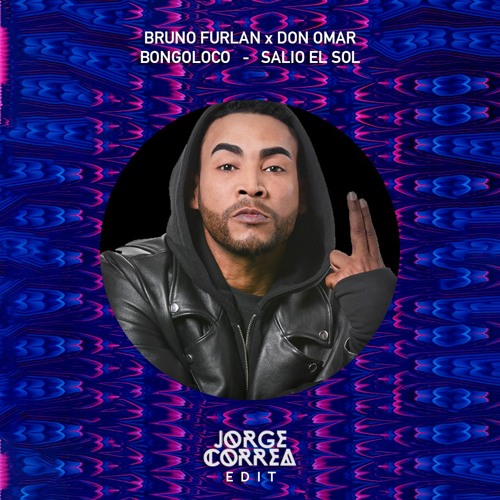 Stream Bruno Furlan x Don Omar - Bongoloco x Salio El Sol (Jorge Correa ...