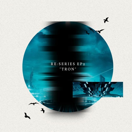 Stream RE:Series Ep3 - "Tron" by Steven Villacís | Audioxologist ...