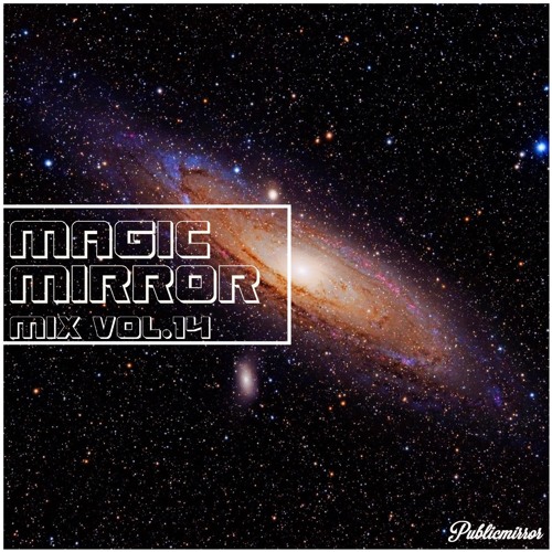 Stream MAGIC MIRROR mix Vol.14 by Publicmirror | Listen online for free on SoundCloud