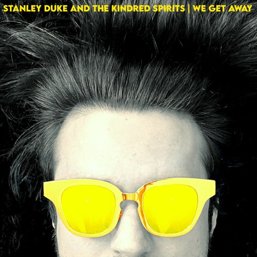 Stream We Get Away by Stanley Duke and the Kindred Spirits | Listen ...