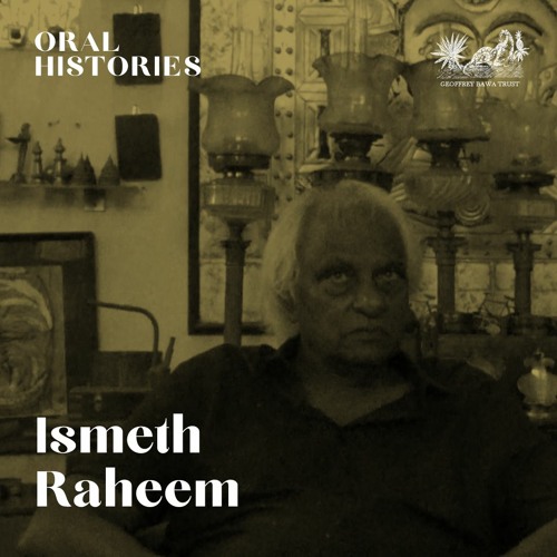 Stream episode Oral Histories: Ismeth Raheem by Geoffrey Bawa Trust ...