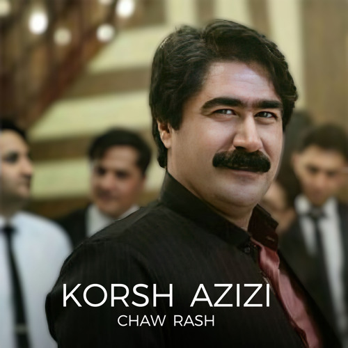 Stream Chaw Rash by Korsh Azizi | Listen online for free on SoundCloud