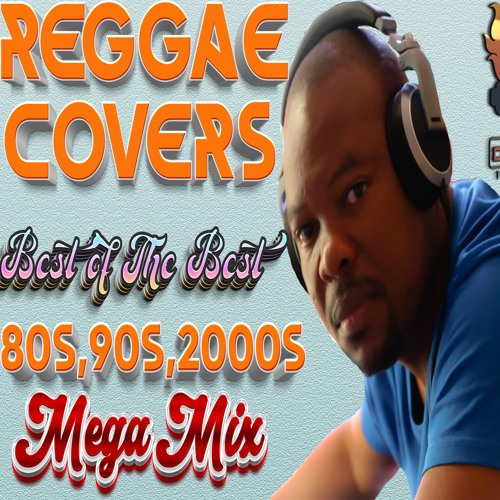 Stream REGGAE COVERS BEST OF THE BEST 80S,90S,2000S MEGA JUGGLING Feat ...