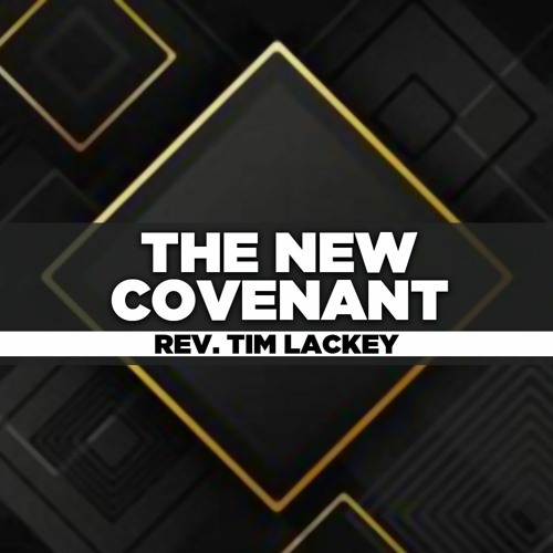 Stream Rev. Tim Lackey - 2022.05.22 SUN AM Teaching - The New Covenant ...
