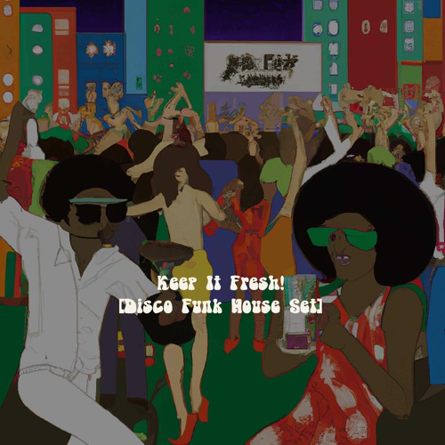 Stream Keep It Fresh! [Disco Funk House Set] by J Dovy aka Monsieur ...