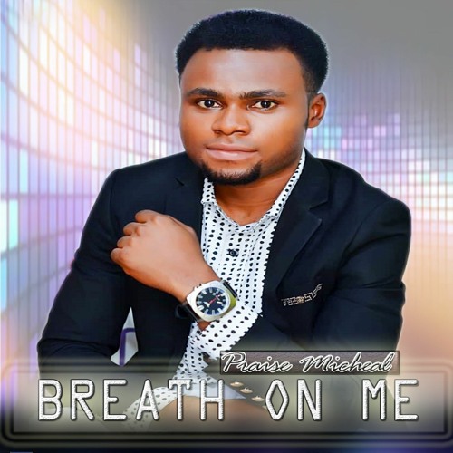 Stream Breath On Me Praise Official Audio.mp3 by praise michael | Listen online for free on ...