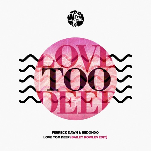 Stream Ferreck Dawn & Redondo - Love Too Deep (Bailey Rowles Edit) by ...