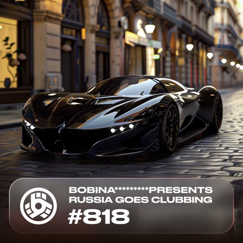 Bobina - Russia Goes Clubbing 818 2024-06-19