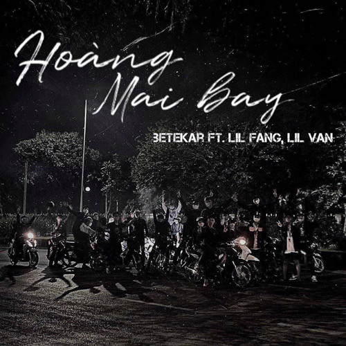 Stream Hoàng Mai Bay - Betekar ft. Lil Van , Lil Fang by DDaoNam ...