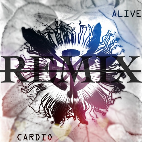 Stream Alive (Remix) by Cardio | Listen online for free on SoundCloud