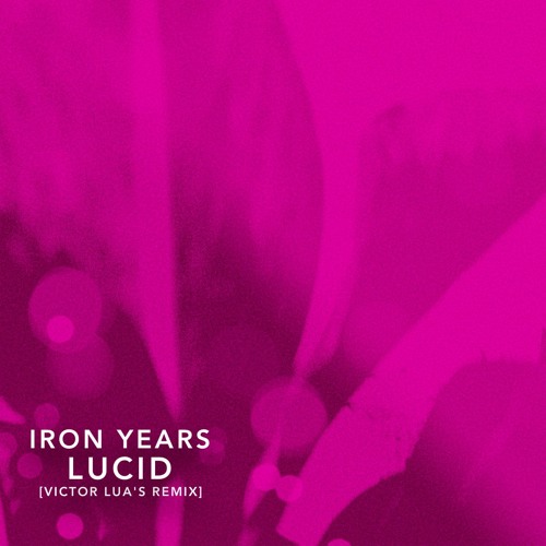 Stream Iron Years - Lucid (Victor Lua Remix) by Victor Lua | Listen ...