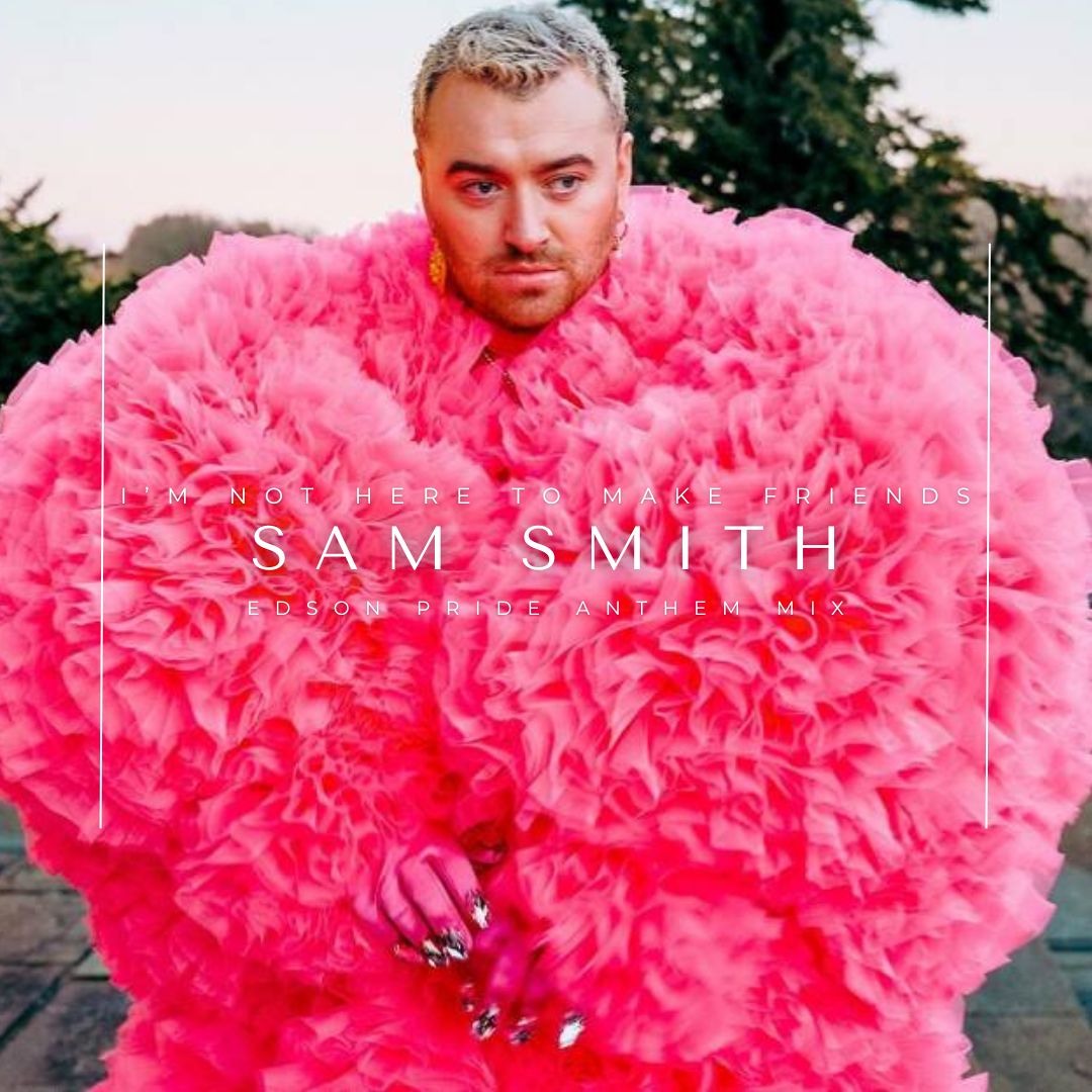 Stream Sam Smith - I'm Not Here To Make Friends (Edson Pride Anthem Mix ...