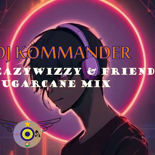 Stream Dj Kommander- EazyWizzy & Friends Sugarcane Mix by Kommander the DISC JOCKEY | Listen ...