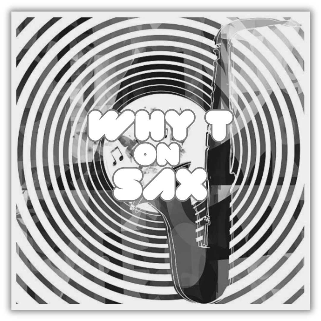 Stream Why T On Sax by Why T | Listen online for free on SoundCloud