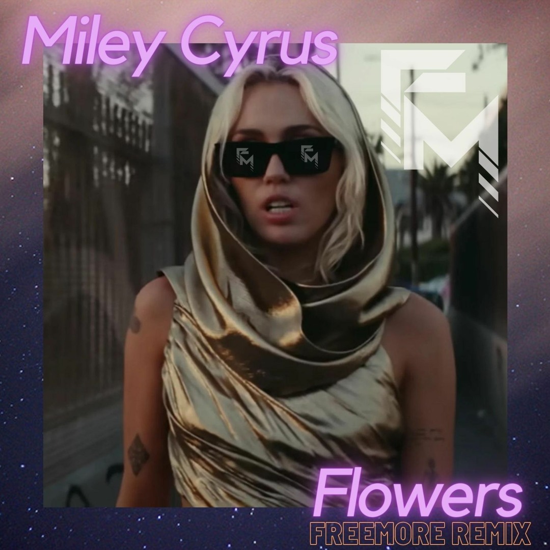 Stream Miley Cyrus - Flowers (Freemore Remix) by Freemore UK | Listen ...