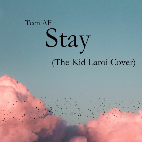 Stream Stay (The Kid Laroi Cover) by Teen AF | Listen online for free ...