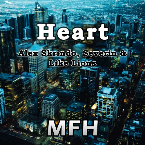 Stream Alex Skrindo, Severin & Like Lions - Heart [MFH Release] by ...