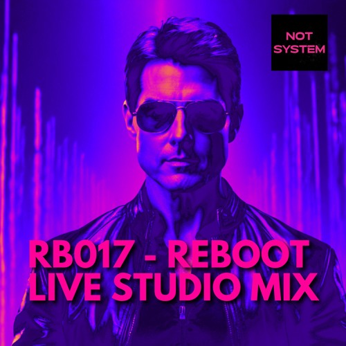 Stream RB017 - Reboot by NOT SYSTEM - Live Studio Mix by NOT SYSTEM ...