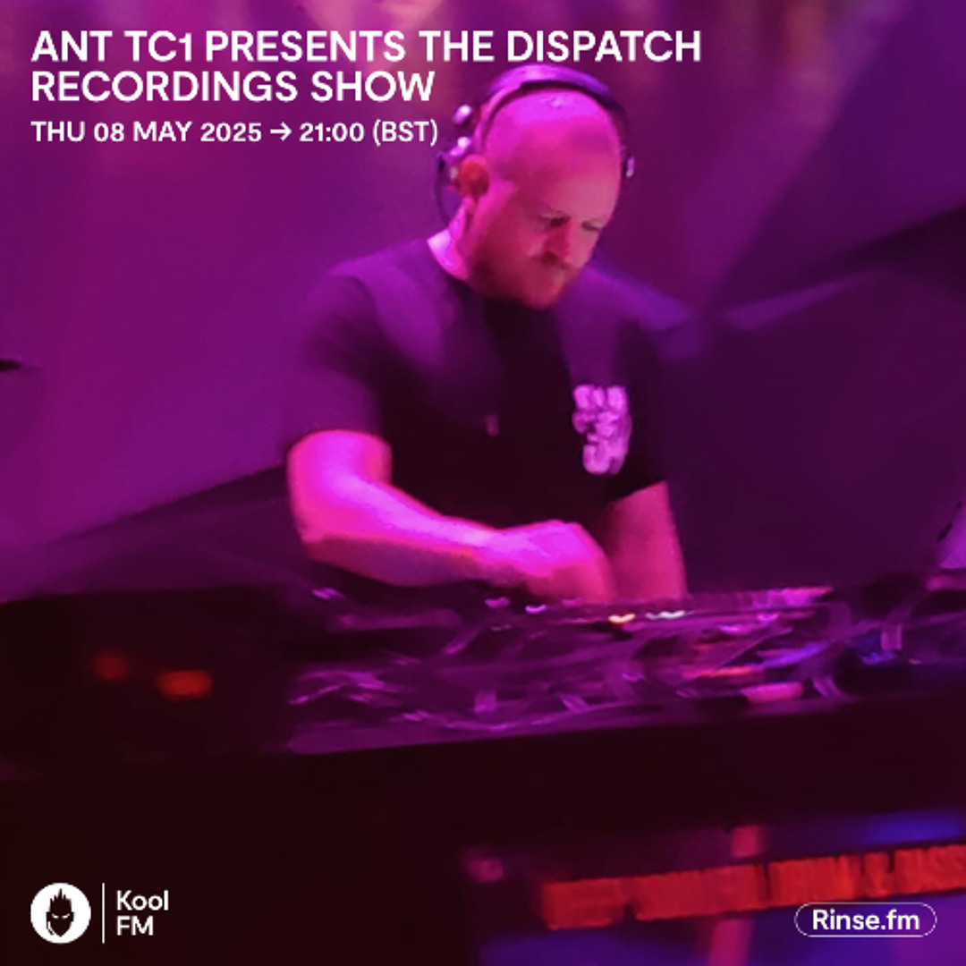 Stream Ant TC1 presents the Dispatch Recordings show - Kool FM, 08.05.2025 by Dispatch Recs ...