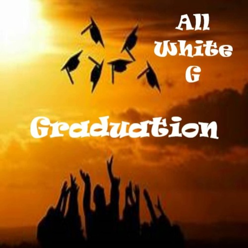 Stream Graduation by All White G | Listen online for free on SoundCloud
