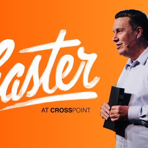 Stream Easter At CrossPoint 2023 | Bruce Garner by CrossPoint Church ...