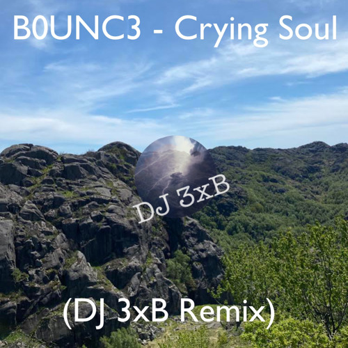 Stream B0UNC3 - Crying Soul (DJ 3xB Remix) by DJ 3xB | Listen online ...