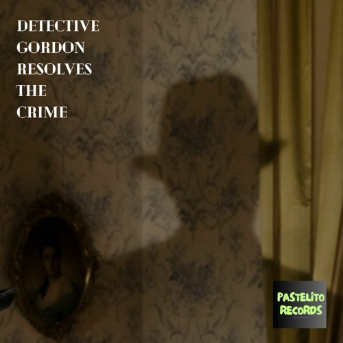 Stream Detective Gordon Resolves the Crime by Pastelito Records ...