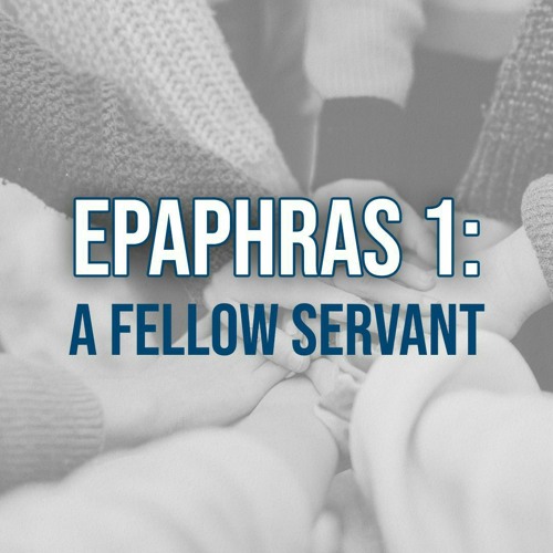 Stream Epaphras 1: A Fellow Servant by Kharis Church | Listen online ...