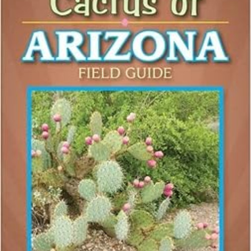 Stream [Download] EBOOK 📙 Cactus of Arizona Field Guide (Cacti ...