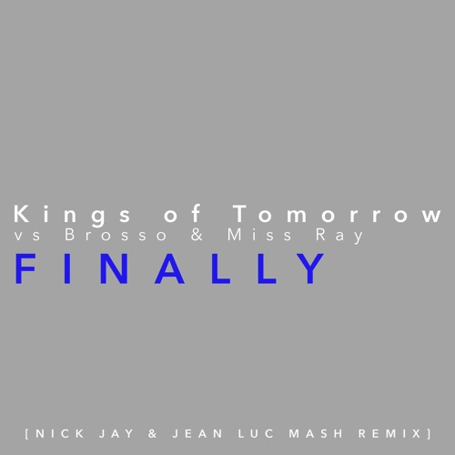 Stream Kings Of Tomorrow Vs Brosso & Miss Ray - Finally (Nick Jay ...