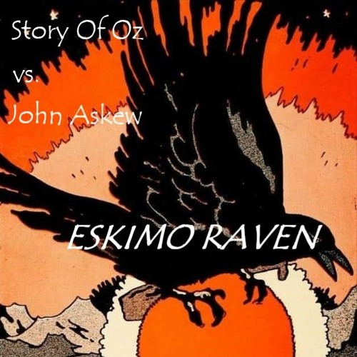 Stream Story Of Oz Vs. John Askew - Eskimo Raven (DJOD Mashup)[FREE ...