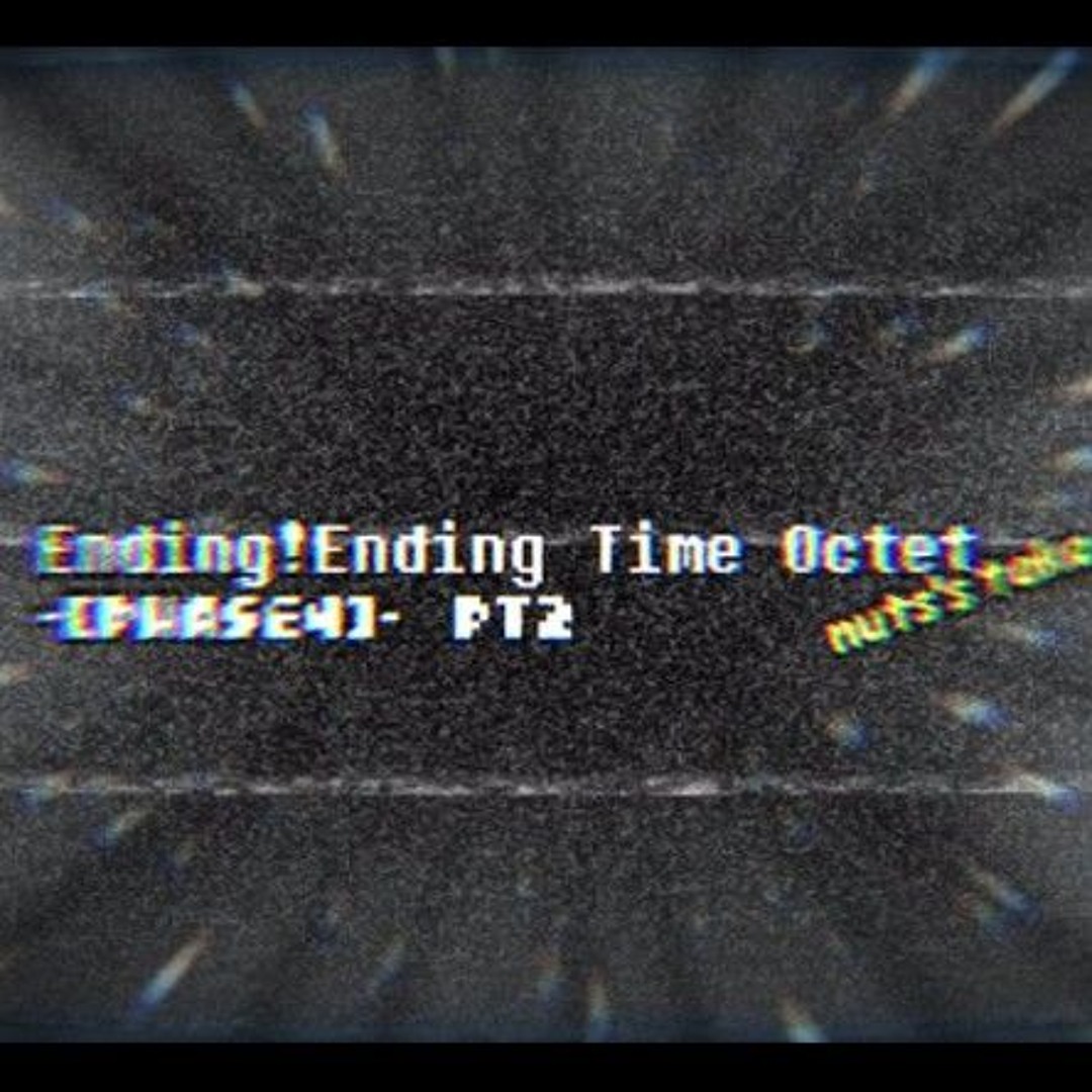 Stream [Ending! Ending Time Octet] - OST-017 [Phase 4] (Part ll) (Nut's ...