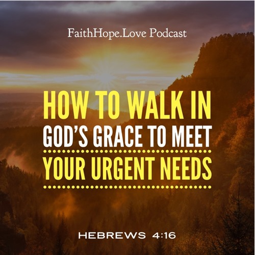 Stream How to Walk in God’s Grace to Meet Your Urgent Needs by ...