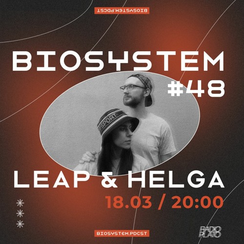 Stream BIOSYSTEM #48 w/ Leap & Helga by Radio Plato | Listen online for free on SoundCloud