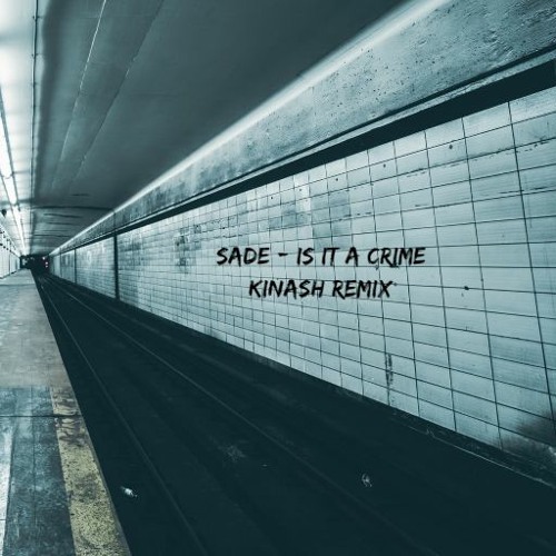 Stream Sade - Is It A Crime (Kinash Remix) by KINASH | Listen online ...