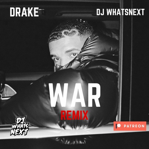Stream DRAKE - WAR (DJ WHATSNEXT REMIX) (DIRTY) by DJ WHATSNEXT ...