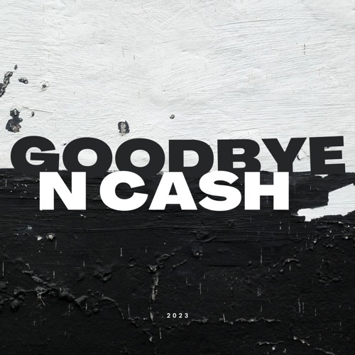 Stream Goodbye by N Cash | Listen online for free on SoundCloud