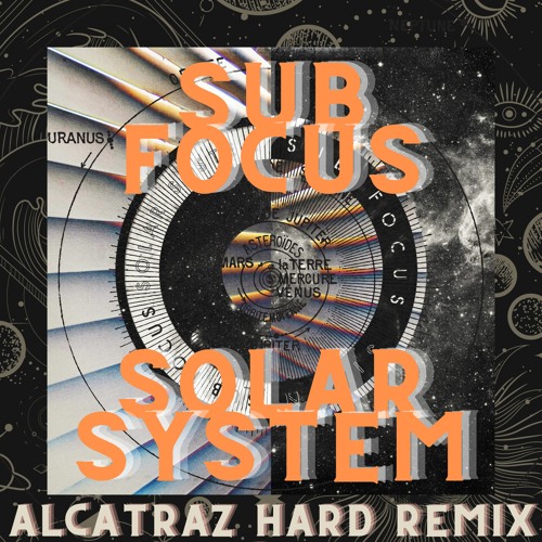 Stream Sub Focus - Solar System (Alcatraz Hard Remix) [Free Download ...