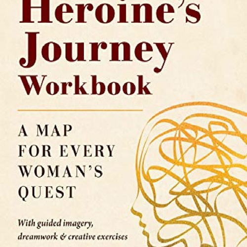 Stream download The Heroine's Journey Workbook: A Map for Every Woman's ...