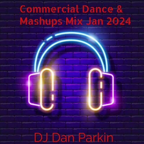 Stream COMMERCIAL - MASHUPS MIX JAN 2024 - DJ DAN PARKIN by Dan Parkin ...