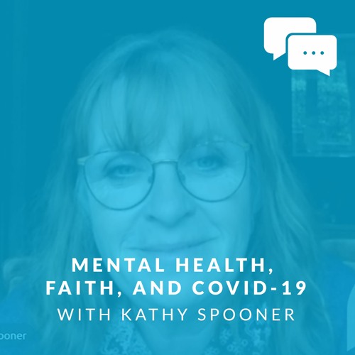 Stream Mental Health, Faith and COVID-19 with Kathy Spooner by ...