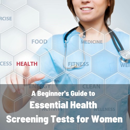Stream A Beginners Guide To Essential Health Screening Tests For Women ...