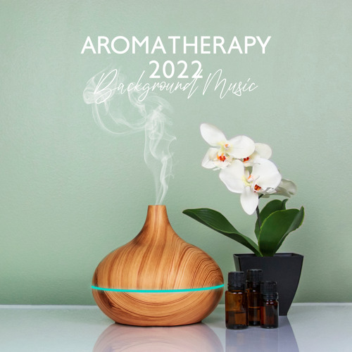 Stream Aromatherapy 2022 Background Music By Healing Oriental Spa