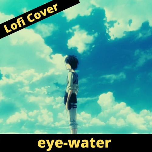 Stream Attack On Titan Eye Water Lofi Cover By Stefano Meier Music
