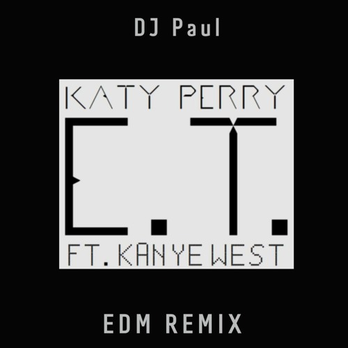 Stream Katy Perry - E.T. (DJ Paul Techno Remix) FREE DOWNLOAD by DJ ...