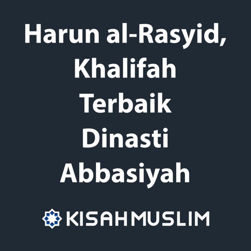 Stream Kisah Muslim: Harun al-Rasyid, Khalifah Terbaik Dinasti ...