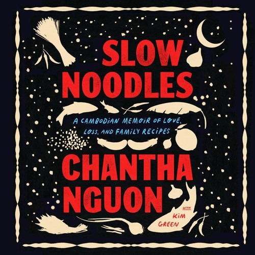 Stream Slow Noodles By Chantha Nguon, Kim Green Read by Clara Kim ...