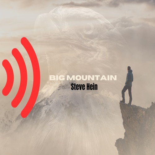 Stream Big Mountain by Steve Hein | Listen online for free on SoundCloud