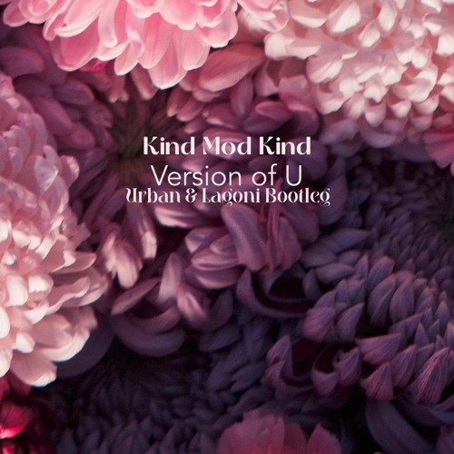 Stream Kind Mod Kind - Version Of U (Urban & Lagoni Bootleg) by Urban ...